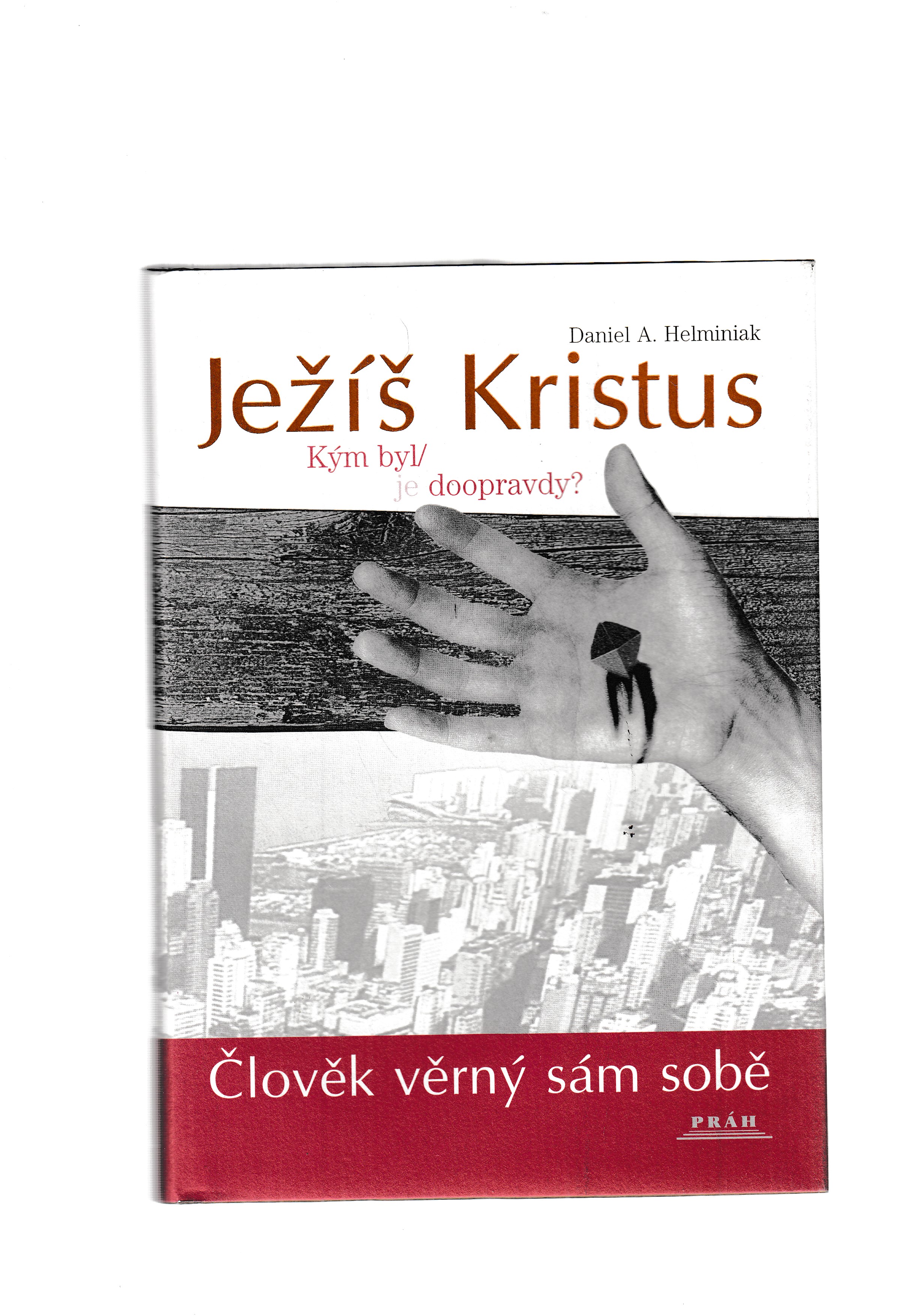 Helminiak Daniel A. - Ježíš Kristus (Kým byl/je doopravdy?) Člověk ...